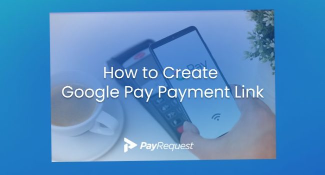 Cómo crear un enlace de pago de Google Pay - PayRequest