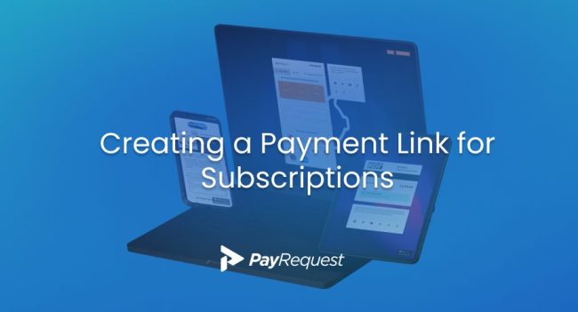 Creating a Payment Link for Subscriptions: A Comprehensive Guide - PayRequest